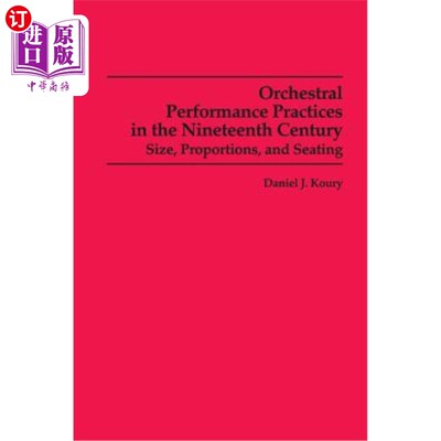 海外直订Orchestral Performance Practices in the Nineteenth Century: Size, Proportions, a 十九世纪管弦乐表演实践：规