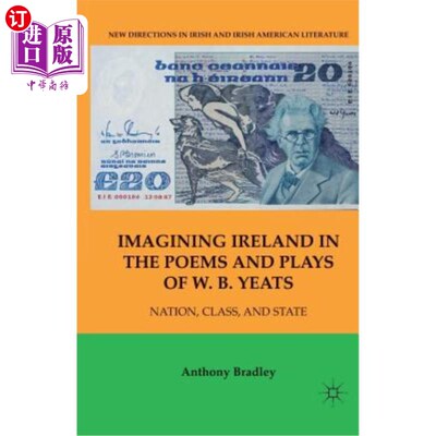 海外直订Imagining Ireland in the Poems and Plays of W. B. Yeats: Nation, Class, and Stat 从叶芝的诗歌和戏剧中想象爱