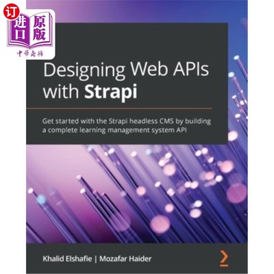 海外直订Designing Web APIs with Strapi: Get started with the Strapi headless CMS by buil 使用Strapi设计