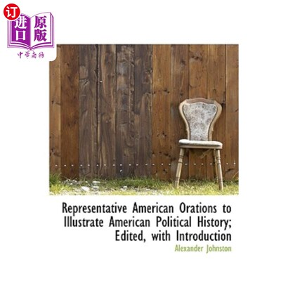 海外直订Representative American Orations to Illustrate American Political History; Edite 阐述美国政治历史的代表性美