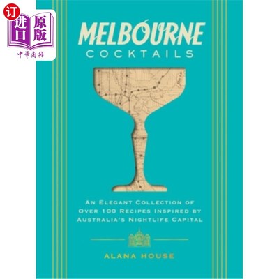 海外直订Melbourne Cocktails: An Elegant Collection of Over 100 Recipes Inspired by Oz 墨尔本鸡尾酒：一个优雅的收集