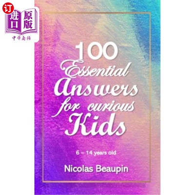 海外直订Children's Book: 100 Essential Answers for Curious Kids: Unlocking Curiosity: 10 儿童读物：为好奇的孩子提供