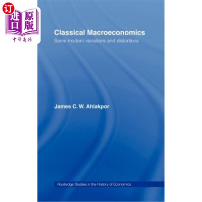 海外直订Classical Macroeconomics: Some Modern Variations and Distortions 经典宏观经济学:一些现代的变化和扭曲