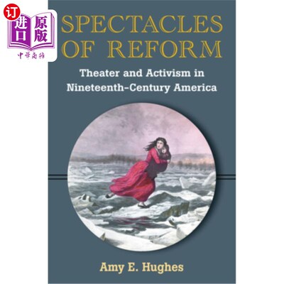 海外直订Spectacles of Reform: Theater and Activism in Nineteenth-Century America 改革的景象：19世纪美国的戏剧与行动
