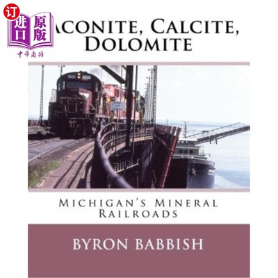 海外直订Taconite, Calcite, Dolomite: Michigan's Mineral Railroads 塔克石、方解石、白云石：密歇根州的矿物铁路