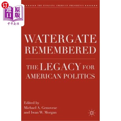 海外直订Watergate Remembered: The Legacy for American Politics 记住水门事件：美国政治的遗产