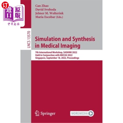 海外直订Simulation and Synthesis in Medical Imaging: 7th International Workshop, Sashimi 医学影像模拟与合成:第七届