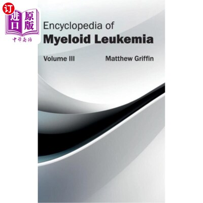 海外直订医药图书Encyclopedia of Myeloid Leukemia: Volume III 髓系白血病百科全书：第三卷