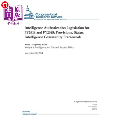 海外直订Intelligence Authorization Legislation for FY2014 and FY2015: Provisions, Status 2014财年和201