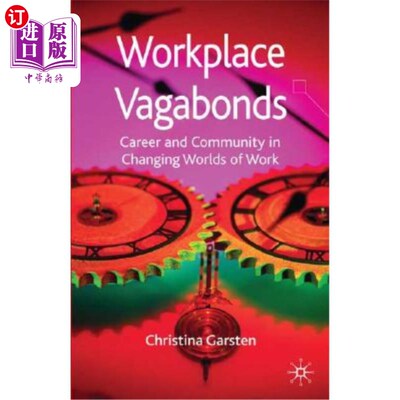 海外直订Workplace Vagabonds: Career and Community in Changing Worlds of Work 职场流浪者：改变工作世界的职业和社会