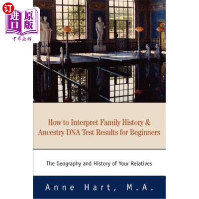 海外直订How to Interpret Family History and Ancestry DNA Test Results for Beginners: The 如何为初学者解释家族史和祖