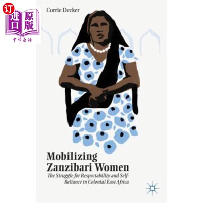 海外直订Mobilizing Zanzibari Women: The Struggle for Respectability and Self-Reliance in 动员桑给巴尔妇女:东非殖民