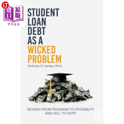 海外直订Student Loan Debt as a Wicked Problem: Moving from Pessimism to Possibility and  学生贷款债务是一个邪恶的问
