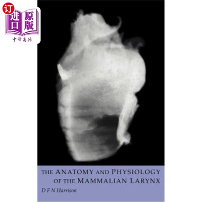 海外直订The Anatomy and Physiology of the Mammalian Larynx 哺乳动物喉部的解剖学与生理学