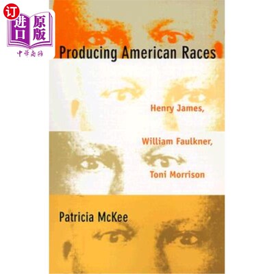 海外直订Producing American Races: Henry James, William Faulkner, Toni Morrison 美国种族制片:亨利·詹姆斯，威廉·福克