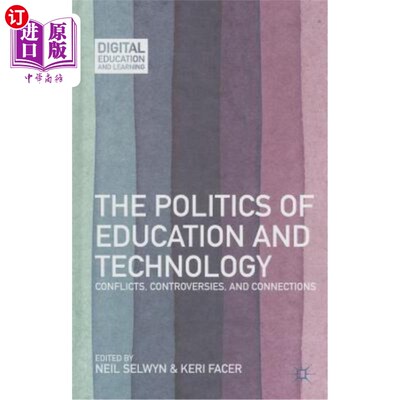海外直订The Politics of Education and Technology: Conflicts, Controversies, and Connecti 教育和技术的政治：冲突、争