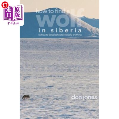 海外直订How to Find a Wolf in Siberia: Or, How to Troubleshoot Almost Anything 如何在西伯利亚找到狼：或者，如何解决