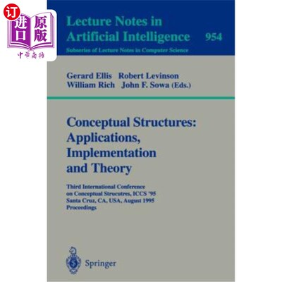 海外直订Conceptual Structures: Applications, Implementation and Theory: Third Internatio 概念结构：应用、实施和理论