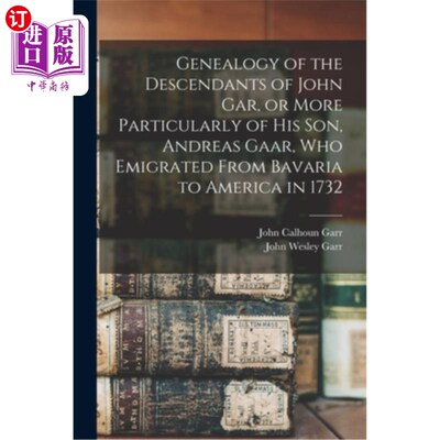 海外直订Genealogy of the Descendants of John Gar, or More Particularly of his son, Andre 约翰·加尔的后裔谱系，或者