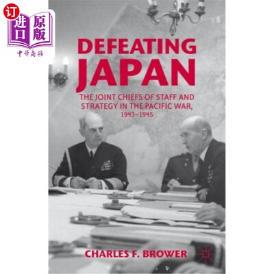 海外直订Defeating Japan: The Joint Chiefs of Staff and Strategy in the Pacific War, 1943 打败日本：1943-