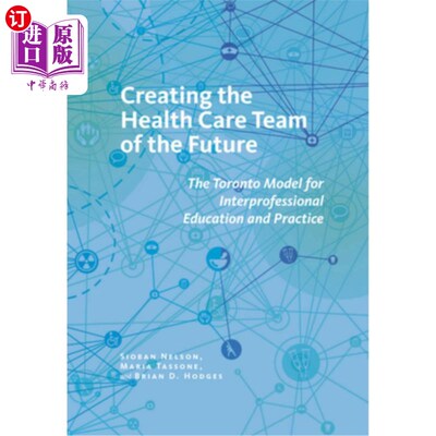 海外直订医药图书Creating the Health Care Team of the Future: The Toronto Model for Interprofessi 创建未来医疗团队：