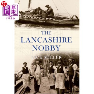 海外直订The Lancashire Nobby: Shrimpers, Shankers, Prawners and Trawl Boats 兰开夏Nobby:捕虾船，捕虾船，对虾船和拖