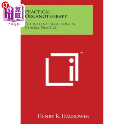 海外直订Practical Organotherapy: The Internal Secretions In General Practice 实用的器官治疗：一般的内分泌物