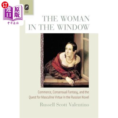 海外直订The Woman in the Window: Commerce, Consensual Fantasy, and the Quest for Masculi 橱窗里的女人:俄罗斯小说中