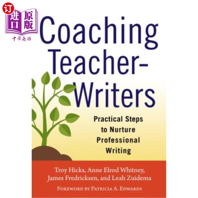 海外直订Coaching Teacher-Writers: Practical Steps to Nurture Professional Writing 指导教师写作:培养专业写作的实际步