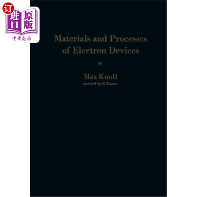 海外直订Materials and Processes of Electron Devices: Werkstoffe Und Verfahren Zur Herste Materials
