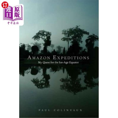 海外直订Amazon Expeditions: My Quest for the Ice-Age Equator 亚马逊探险:我对冰河时代赤道的探索