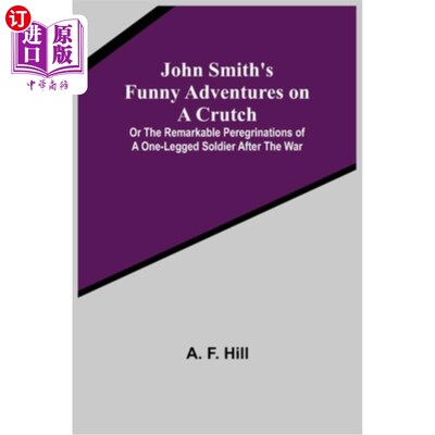 海外直订John Smith's Funny Adventures on a Crutch; Or The Remarkable Peregrinations of a 约翰·史密斯的拐杖滑稽冒险;