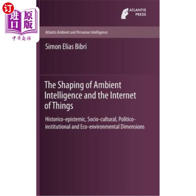 海外直订The Shaping of Ambient Intelligence and the Internet of Things: Historico-Episte 环境智能和物联网的形成:历史认