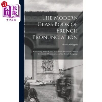 海外直订The Modern Class Book of French Pronunciation: Containing All the Rules, With Th 法语发音的现代课堂书:包含