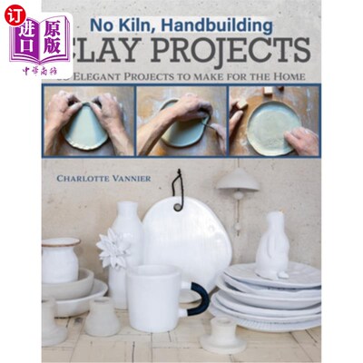 海外直订No Kiln, Handbuilding Clay Projects: 50 Elegant Projects to Make for the Home 没有窑，手工制作粘土项目:50个