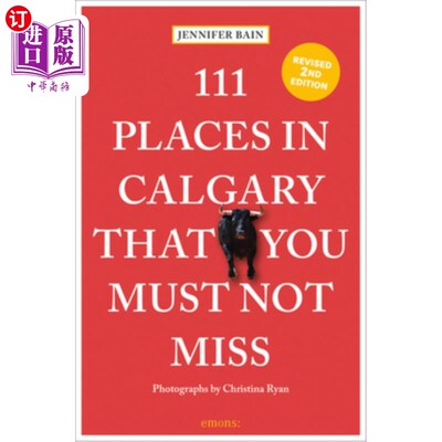 海外直订111 Places in Calgary That You Must Not Miss 卡尔加里111个不容错过的地方