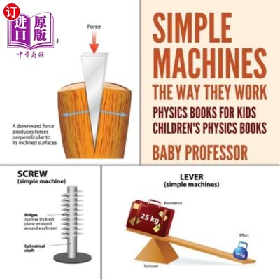 海外直订Simple Machines: The Way They Work - Physics Books for Kids - Children's Physics 简单机械：它们的工作方式-