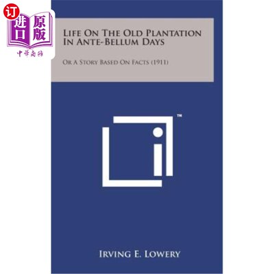 海外直订Life on the Old Plantation in Ante-Bellum Days: Or a Story Based on Facts (1911) 战前在旧种植园的生活：或基