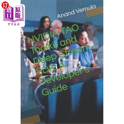 海外直订NVIDIA TAO Toolkit and Deep Stream SDK: A Developer's Guide NVIDIA TAO工具包和深度流SDK：开发人员指南