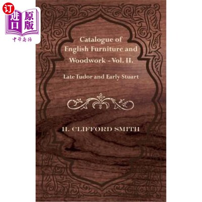 海外直订Catalogue of English Furniture and Woodwork - Vol. II. Late Tudor and Early Stua 英国家具和木制品目录第二卷
