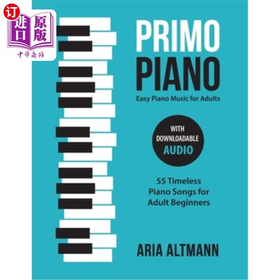 海外直订Primo Piano. Easy Piano Music for Adults: 55 Timeless Piano Songs for Adult Begi 第一架钢琴。成年人简易钢琴