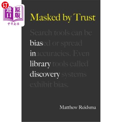 海外直订Masked by Trust: Bias in Library Discovery 信任掩盖：图书馆发现中的偏见