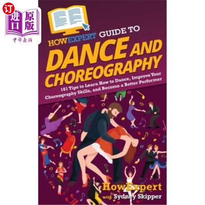 海外直订HowExpert Guide to Dance and Choreography: 101 Tips to Learn How to Dance, Impro HowExpert指