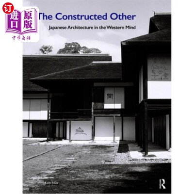 海外直订The Constructed Other: Japanese Architecture in the Western Mind: Japanese Archi 被建构的他者:西方思维中的