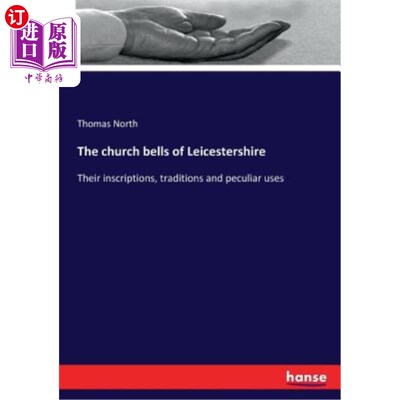 海外直订The church bells of Leicestershire: Their inscriptions, traditions and peculiar  莱斯特郡教堂的钟:它们的铭