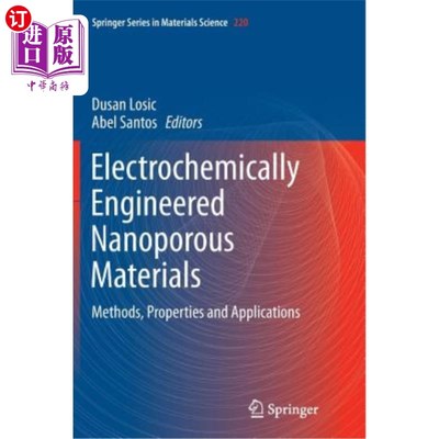海外直订Electrochemically Engineered Nanoporous Materials: Methods, Properties and Appli 电化学工程纳米多孔材料:方