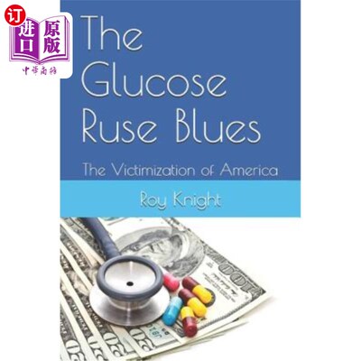 海外直订医药图书The Glucose Ruse Blues: The Victimization of America 葡萄糖骗局蓝调：美国的受害者