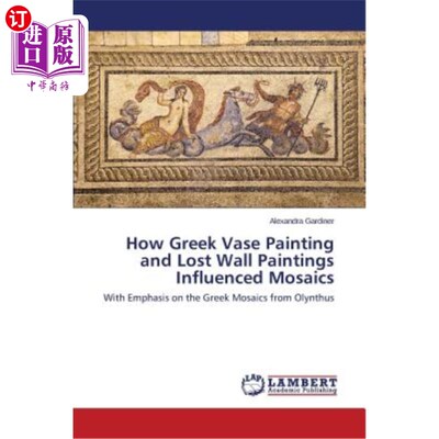 海外直订How Greek Vase Painting and Lost Wall Paintings Influenced Mosaics 希腊花瓶画和失传壁画对马赛克的影响