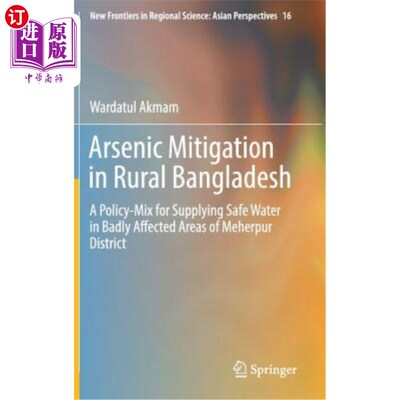 海外直订Arsenic Mitigation in Rural Bangladesh: A Policy-Mix for Supplying Safe Water in 孟加拉国农村砷减排：为Mehe