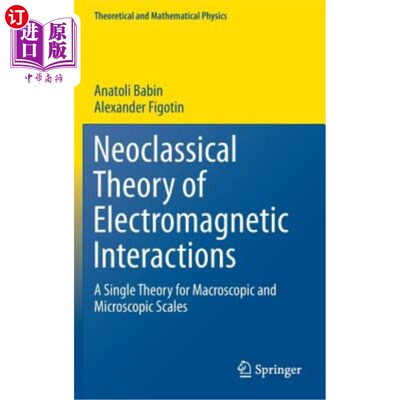 海外直订Neoclassical Theory of Electromagnetic Interactions: A Single Theory for Macrosc 新古典电磁相互作用理论：宏